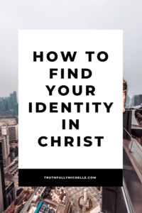 Finding Your Identity in Christ: The Complete Guide | Truthfully, Michelle