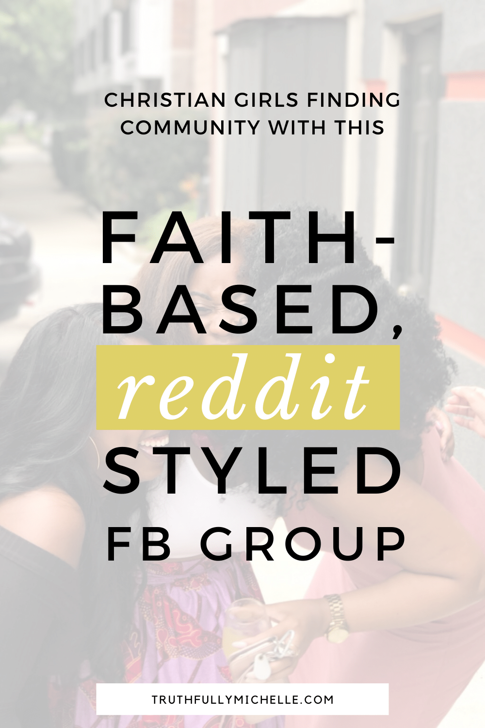 The Most Relevant Christian Facebook Group for Girls | Truthfully, Michelle