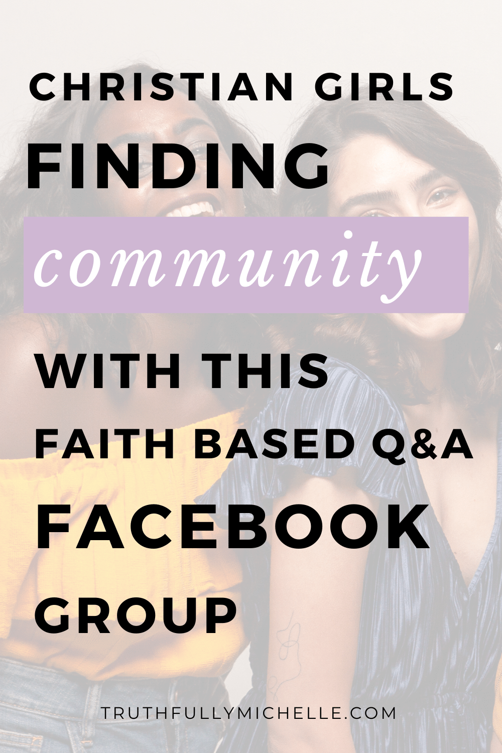 The Most Relevant Christian Facebook Group for Girls | Truthfully, Michelle