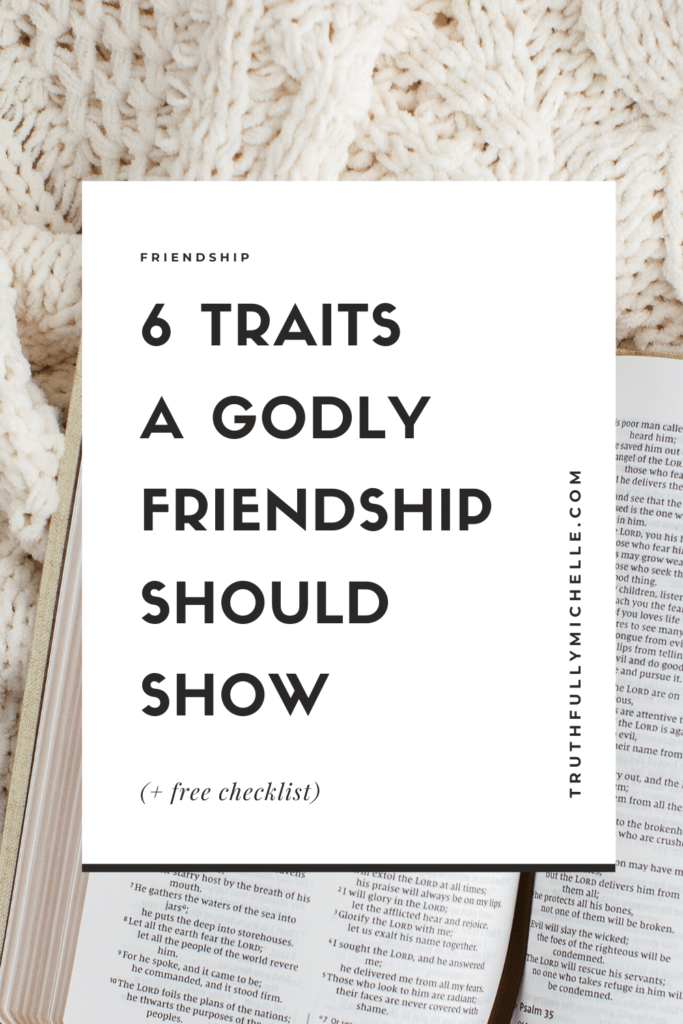 6 Characteristics of a Godly Friend | Truthfully, Michelle