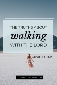 5 Biblical Truths About Walking with God | Truthfully, Michelle
