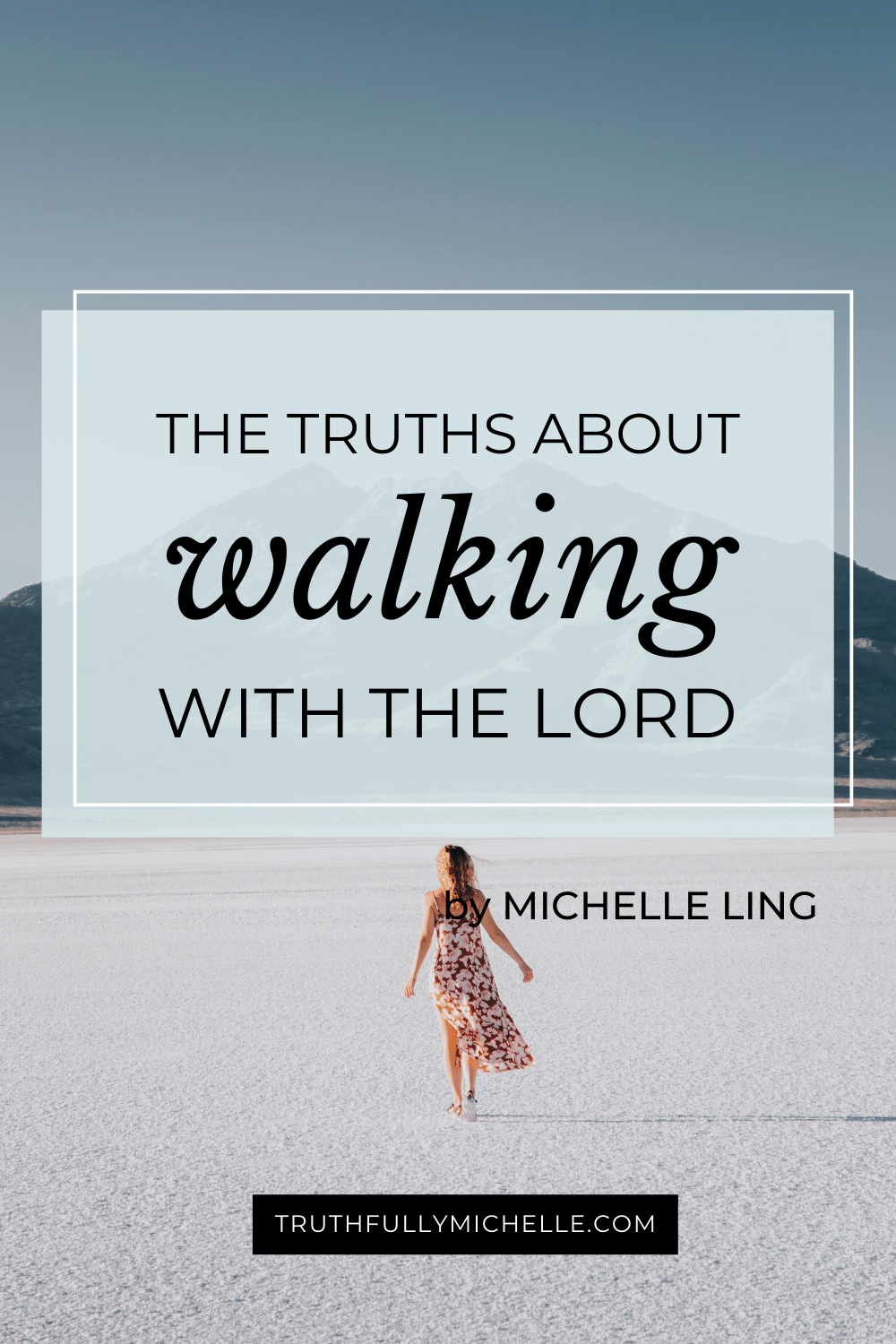 5 Biblical Truths About Walking with God | Truthfully, Michelle