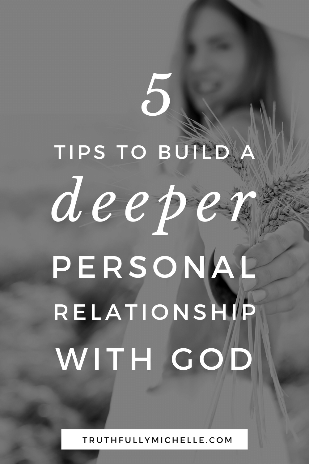 5 Steps To Build A Personal Relationship With God Truthfully Michelle
