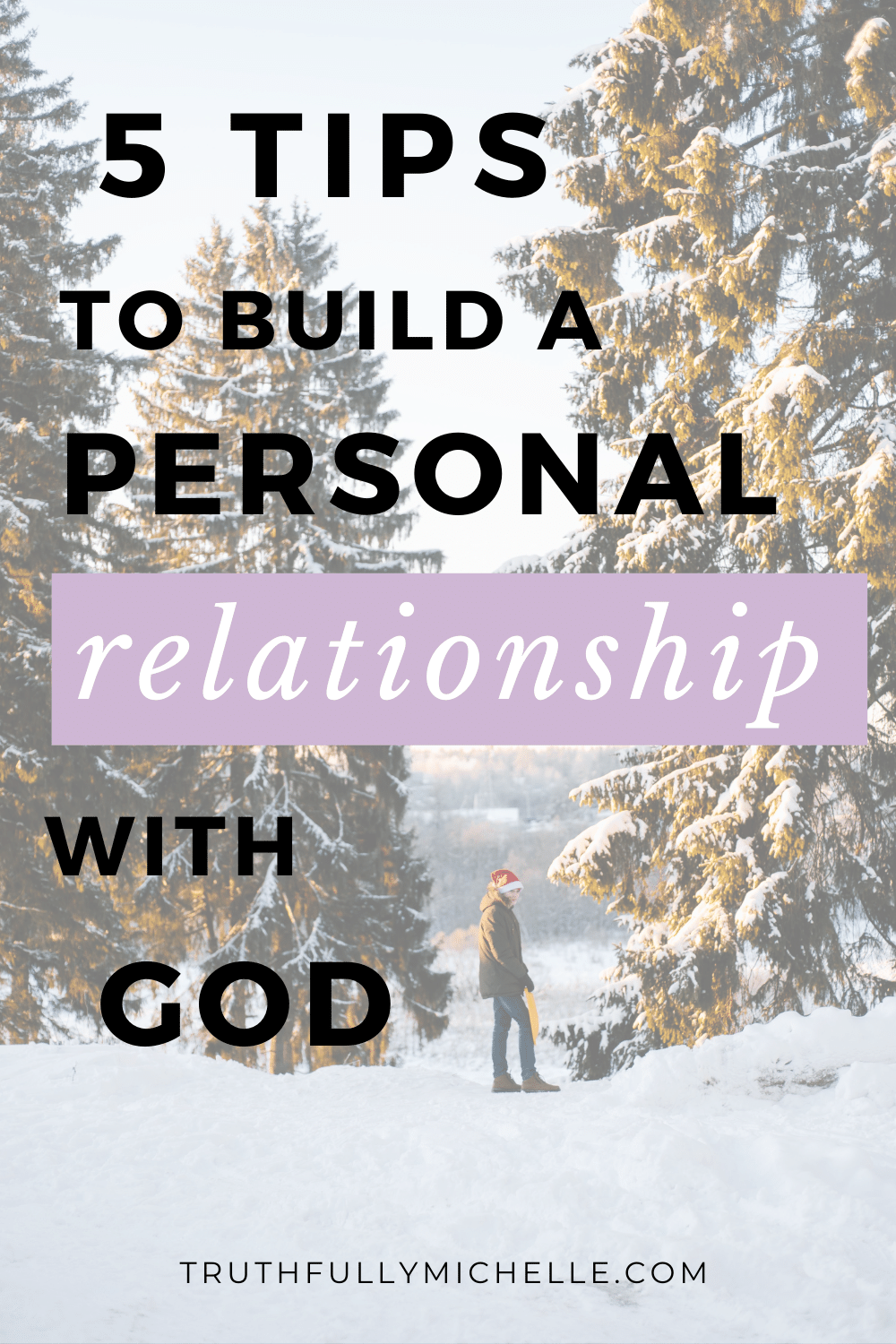 5 Steps to Build a Personal Relationship with God | Truthfully, Michelle