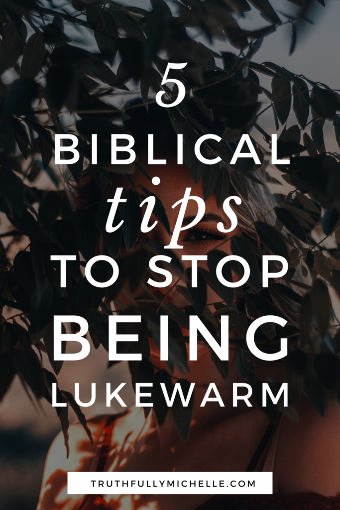 How to Stop Being a Lukewarm Christian | Truthfully, Michelle