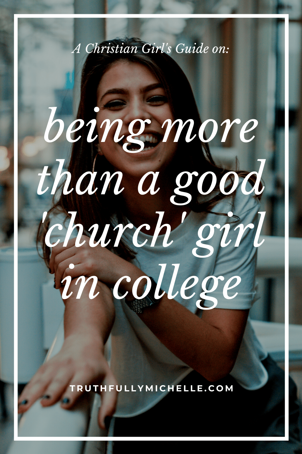 How to Grow Your Faith as a Christian Girl in College | Truthfully ...