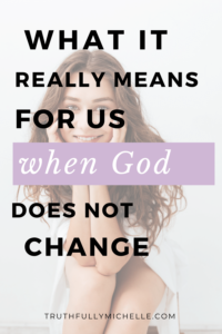 What it Really Means to Have a God Who Does Not Change? | Truthfully ...