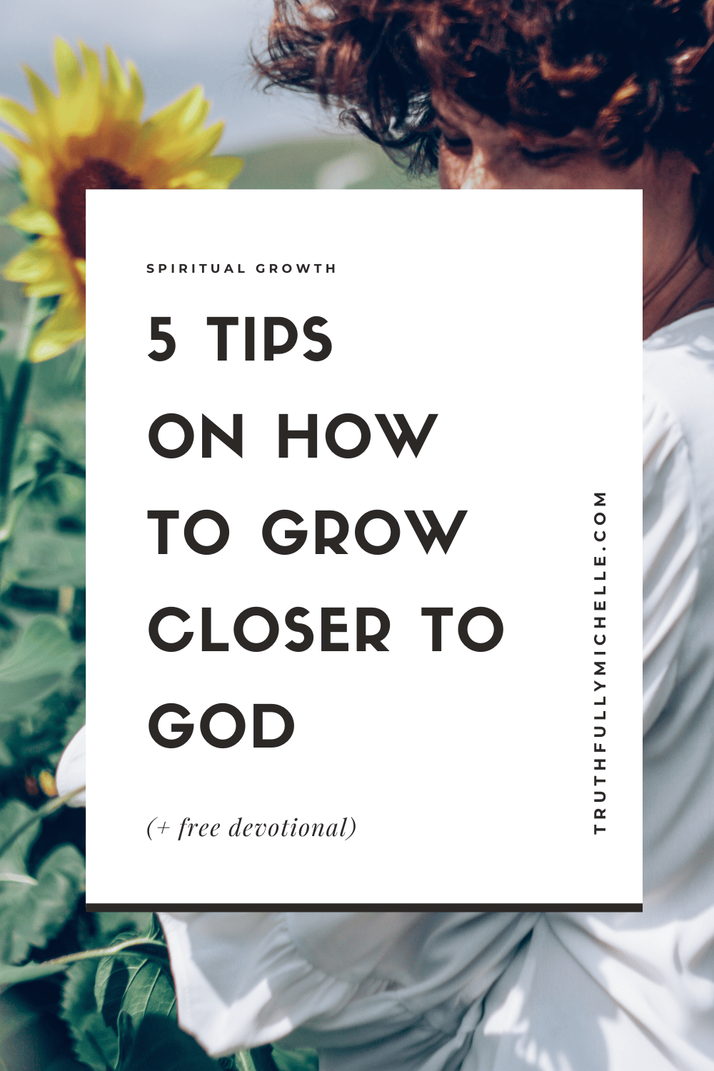 5 Biblical Tips on How to Get Closer to God | Truthfully, Michelle